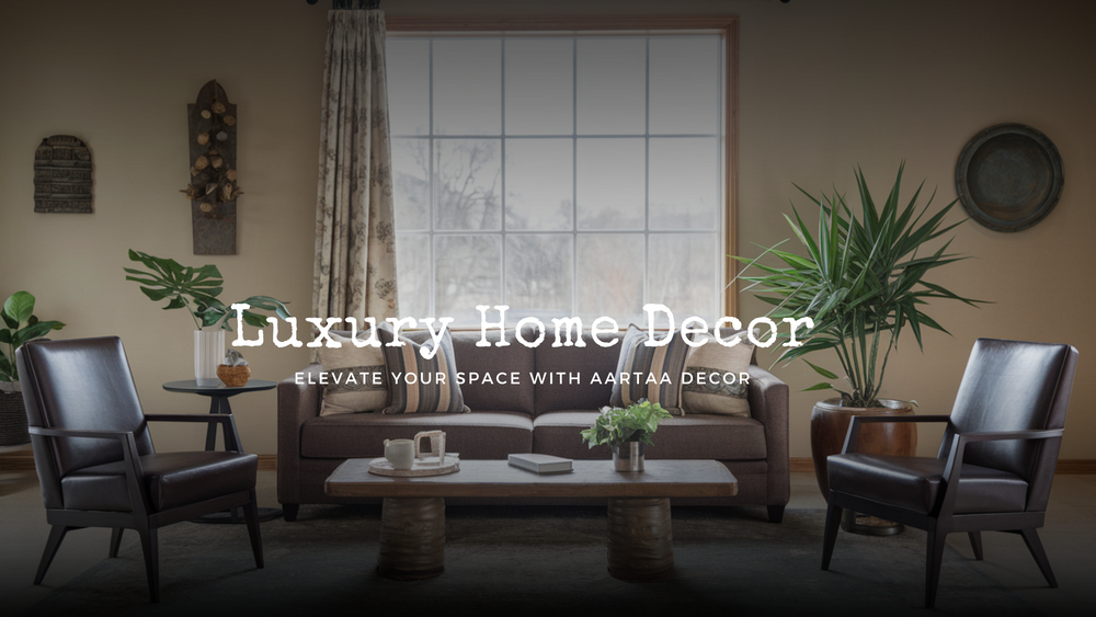 Luxury Home Decor: Elevate Your Space with Aartaa Decor